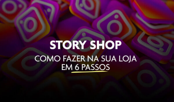 Como fazer Story Shop na sua loja em 6 passos - Escola de Lojista